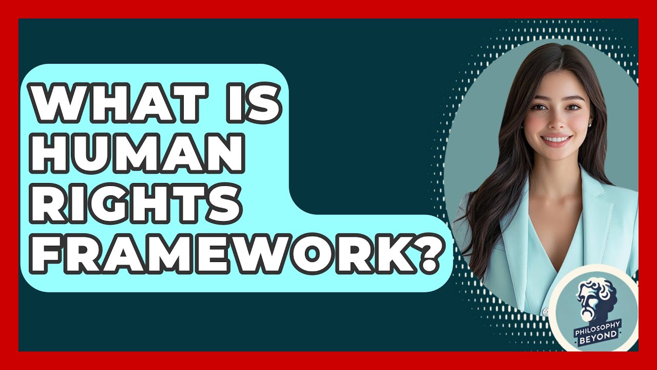 What Is Human Rights Framework? - Philosophy Beyond