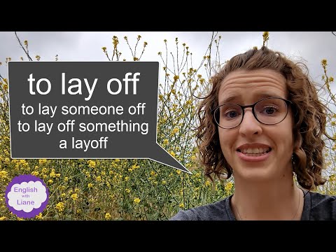 Phrasal Verb to lay off, to lay someone off, to lay off something, a layoff