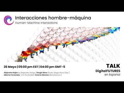 DigitalFUTURES Talks: Interacciones hombre-máquina