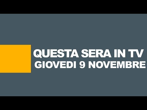 STASERA IN TV / Programmi tv oggi, 09 novembre: Rai, Mediaset e altre reti