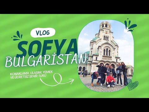 BULGARİSTAN SOFYA'DA 2 GÜN! ULAŞIM, YEMEK, KONAKLAMA VE BEDAVA TURLAR!