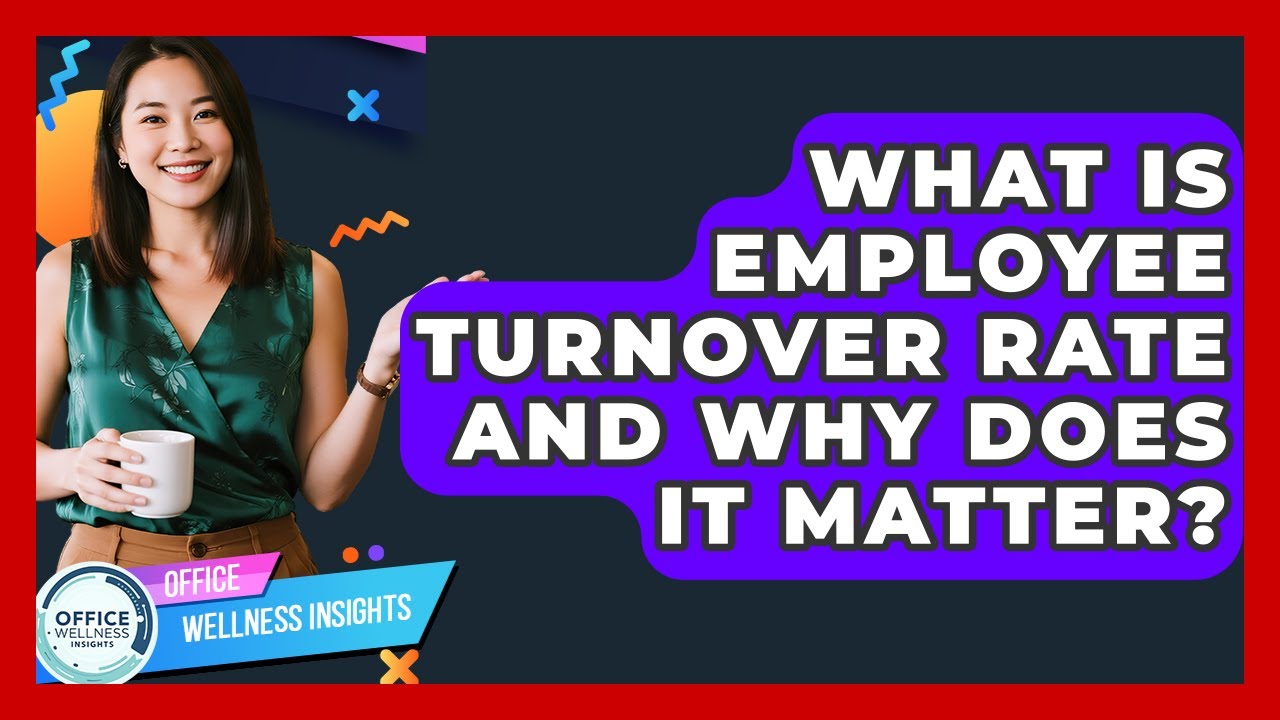 What Is Employee Turnover Rate And Why Does It Matter? - Office Wellness Insights