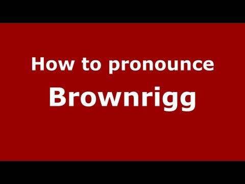 How to Pronounce Brownrigg - PronounceNames.com