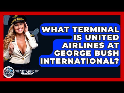 What Terminal Is United Airlines At George Bush International? - Air Traffic Insider