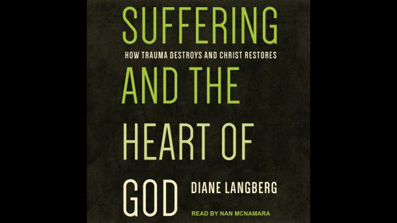 Suffering and the Heart of God: How Trauma Destroys and Christ Restores - Diane Langberg
