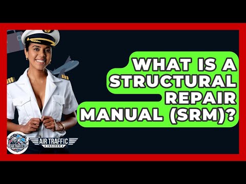 What Is A Structural Repair Manual (SRM)? - Air Traffic Insider