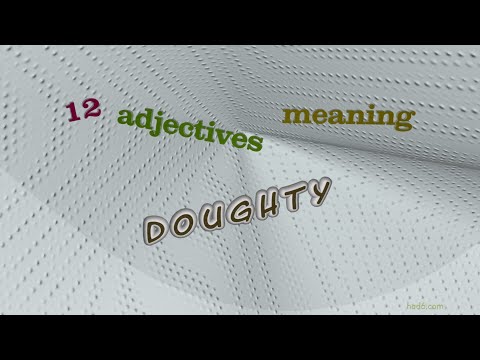 doughty - 12 adjectives which are synonym to doughty (sentence examples)