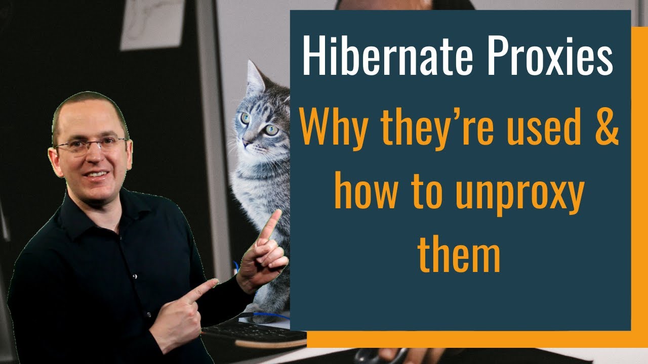 Hibernate Proxies – Why they’re used and How to Unproxy them