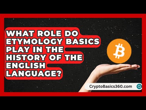 What Role Do Etymology Basics Play in the History of the English Language?