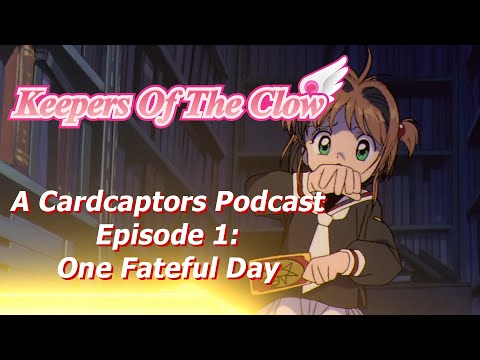 Keepers of the Clow: A Cardcaptors Podcast - Episode 1 (One Fateful Day)