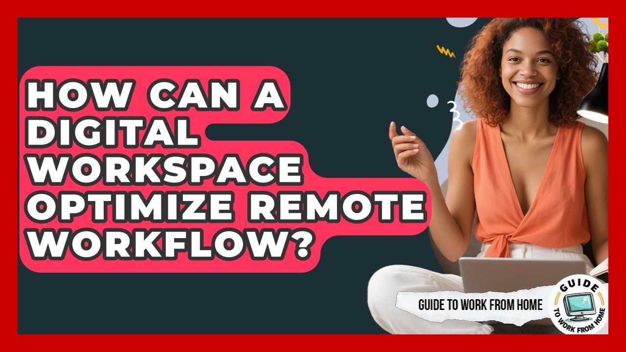 How Can A Digital Workspace Optimize Remote Workflow? - Guide To Work From Home
