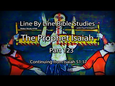 The Prophet Isaiah - Bible Study 123 -  Starting at Isaiah 51:17