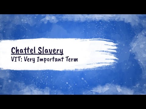 Chattel Slavery (APUSH VIT: Very Important Term)