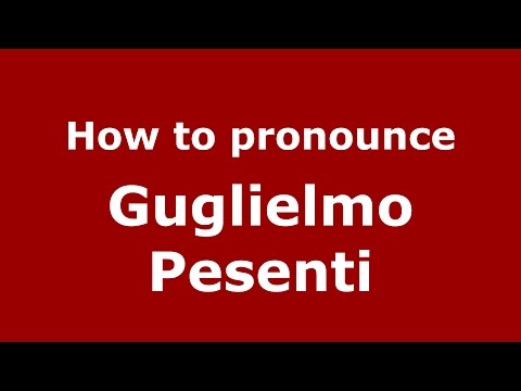 How to pronounce Guglielmo Pesenti (Italian/Italy) - PronounceNames.com