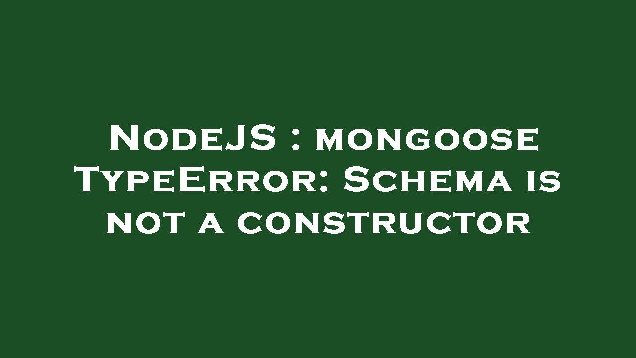 NodeJS : mongoose TypeError: Schema is not a constructor