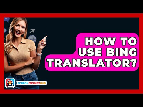 How To Use Bing Translator? - SearchEnginesHub.com