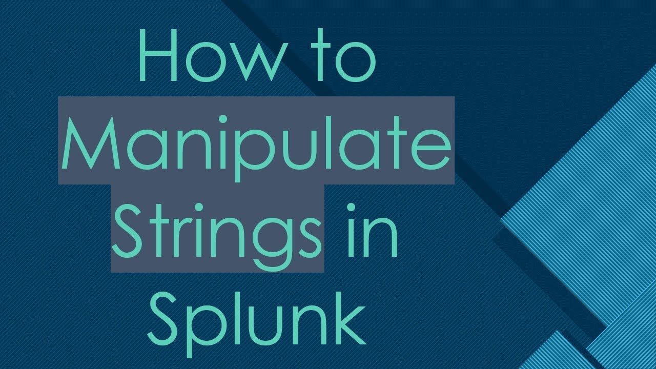 How to Manipulate Strings in Splunk