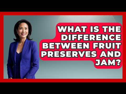 What Is The Difference Between Fruit Preserves And Jam? - Survival Skills for Everyone