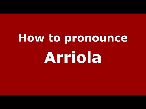 How to pronounce Arriola (Spanish/Argentina) - PronounceNames.com