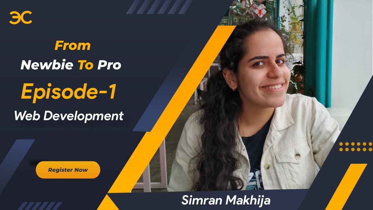Newbie to Pro - Episode 1 - Web Development with Simran Makhija