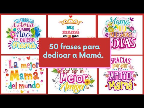 50 FRASES HERMOSAS PARA MAMÁ. FRASES PARA DEDICAR A LAS MADRES. DIA DE LAS MADRES 2022.