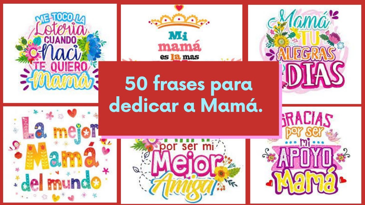 50 FRASES HERMOSAS PARA MAMÁ. FRASES PARA DEDICAR A LAS MADRES. DIA DE LAS MADRES 2022.
