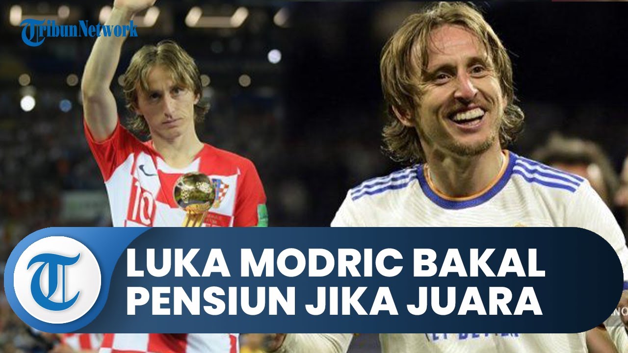 Jelang Maroko Vs Kroasia, Luka Modric Umumkan Bakal Pensiun jika Juara ...