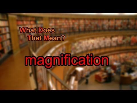 What does magnification mean?