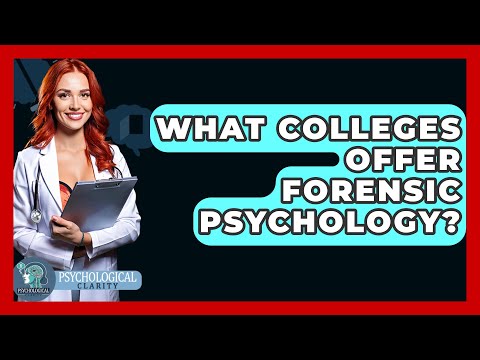 What Colleges Offer Forensic Psychology? - Psychological Clarity