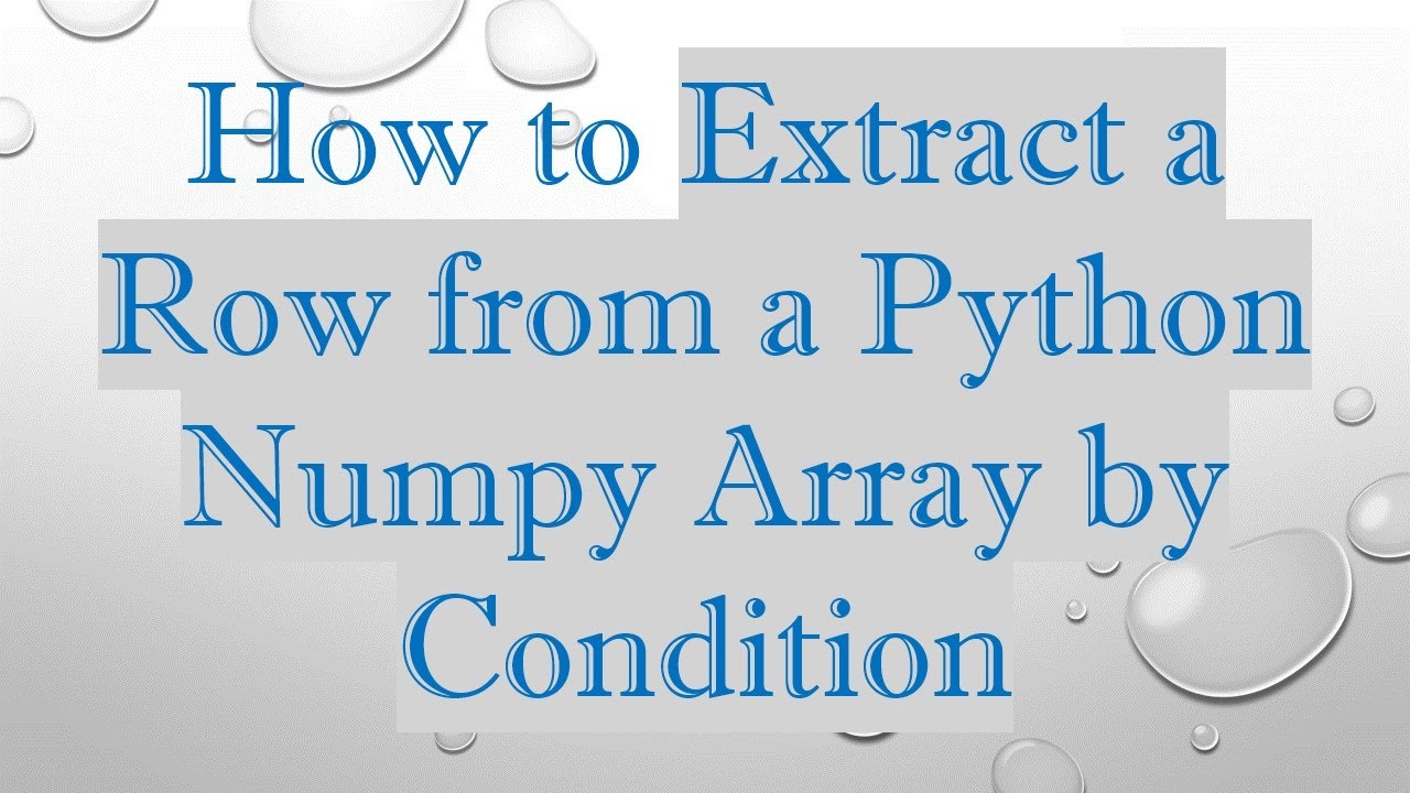 How to Extract a Row from a Python Numpy Array by Condition