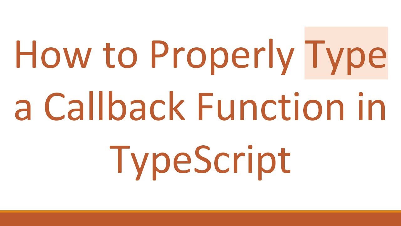 How to Properly Type a Callback Function in TypeScript