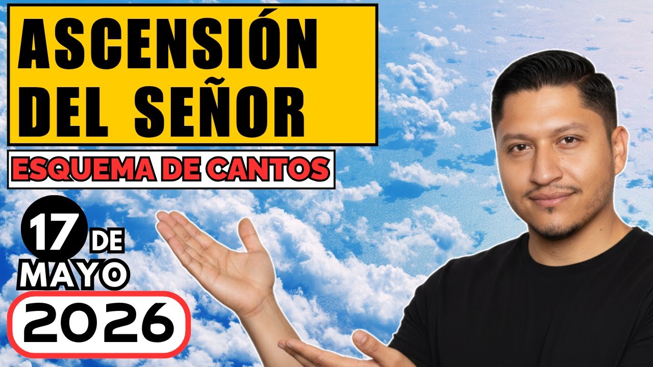 Esquema de cantos ASCENSIÓN DEL SEÑOR, 17 de mayo 2026