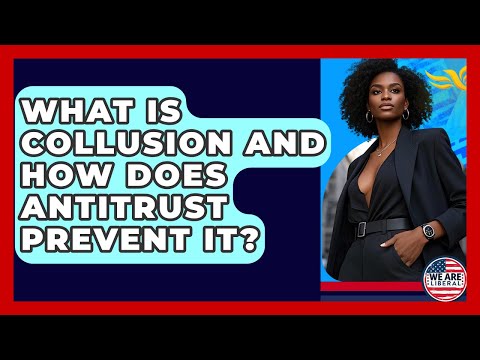 What Is Collusion And How Does Antitrust Prevent It? - We Are Liberal