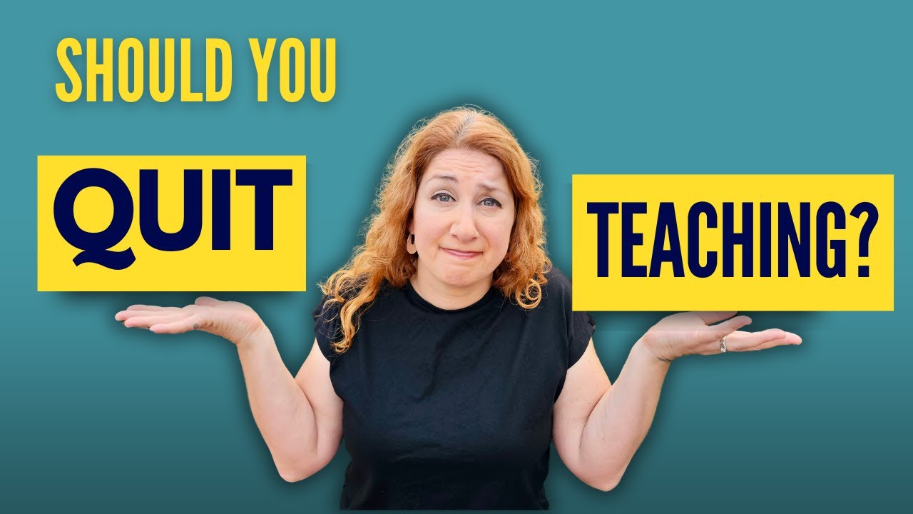 Thinking of quitting teaching? Do these things first!