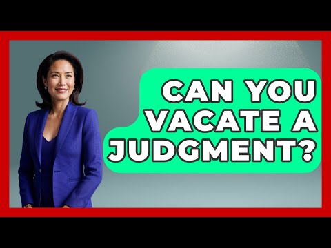 Can You Vacate A Judgment? - Consumer Laws For You