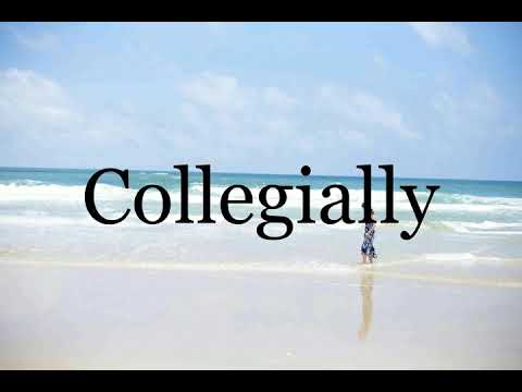 How To Pronounce Collegially🌈🌈🌈🌈🌈🌈Pronunciation Of Collegially
