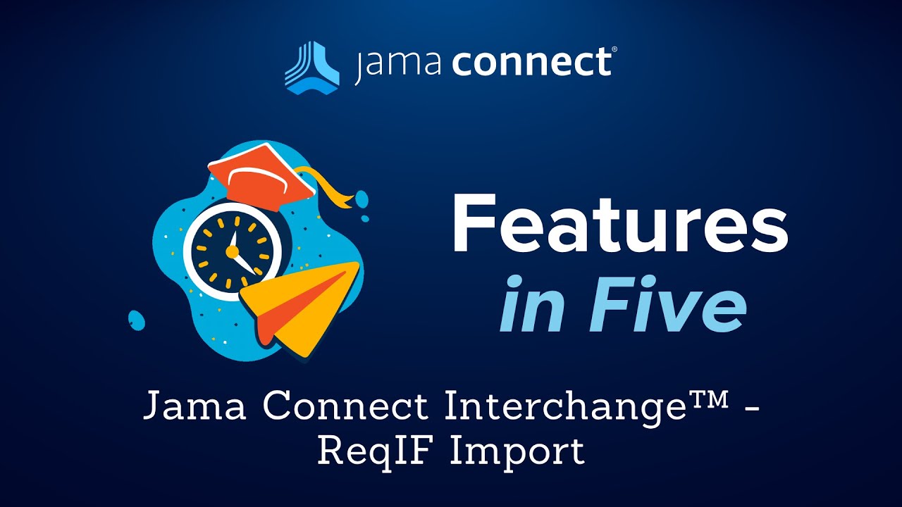 Jama Connect® Features in Five: Jama Connect Interchange™ — ReqIF Import