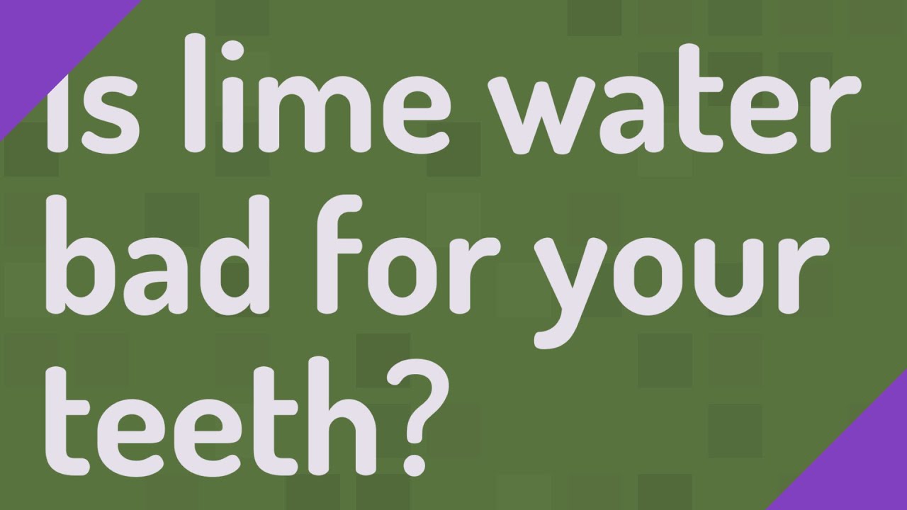 Is lime water bad for your teeth?