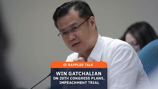 Rappler Talk: Win Gatchalian on 20th Congress plans, impeachment trial