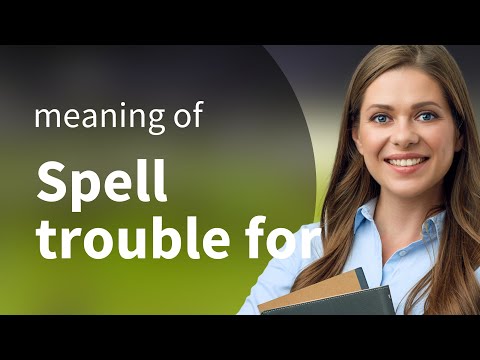 Understanding "Spell Trouble For": Unraveling Idiomatic English
