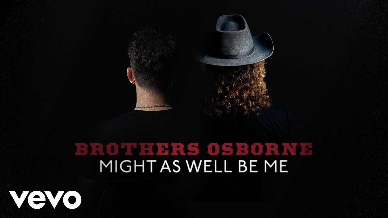 Might As Well Be Me by Brothers Osborne from USA | Popnable