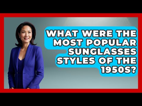 What Were The Most Popular Sunglasses Styles Of The 1950s? - Im a 50s Baby