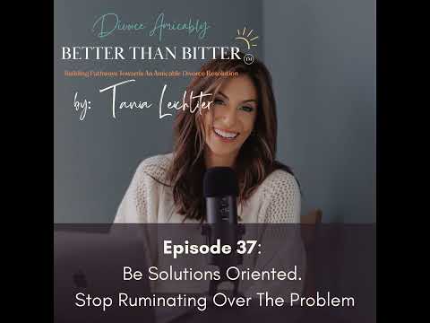 Episode 37: Be Solutions Oriented.  Stop Ruminating Over The Problem