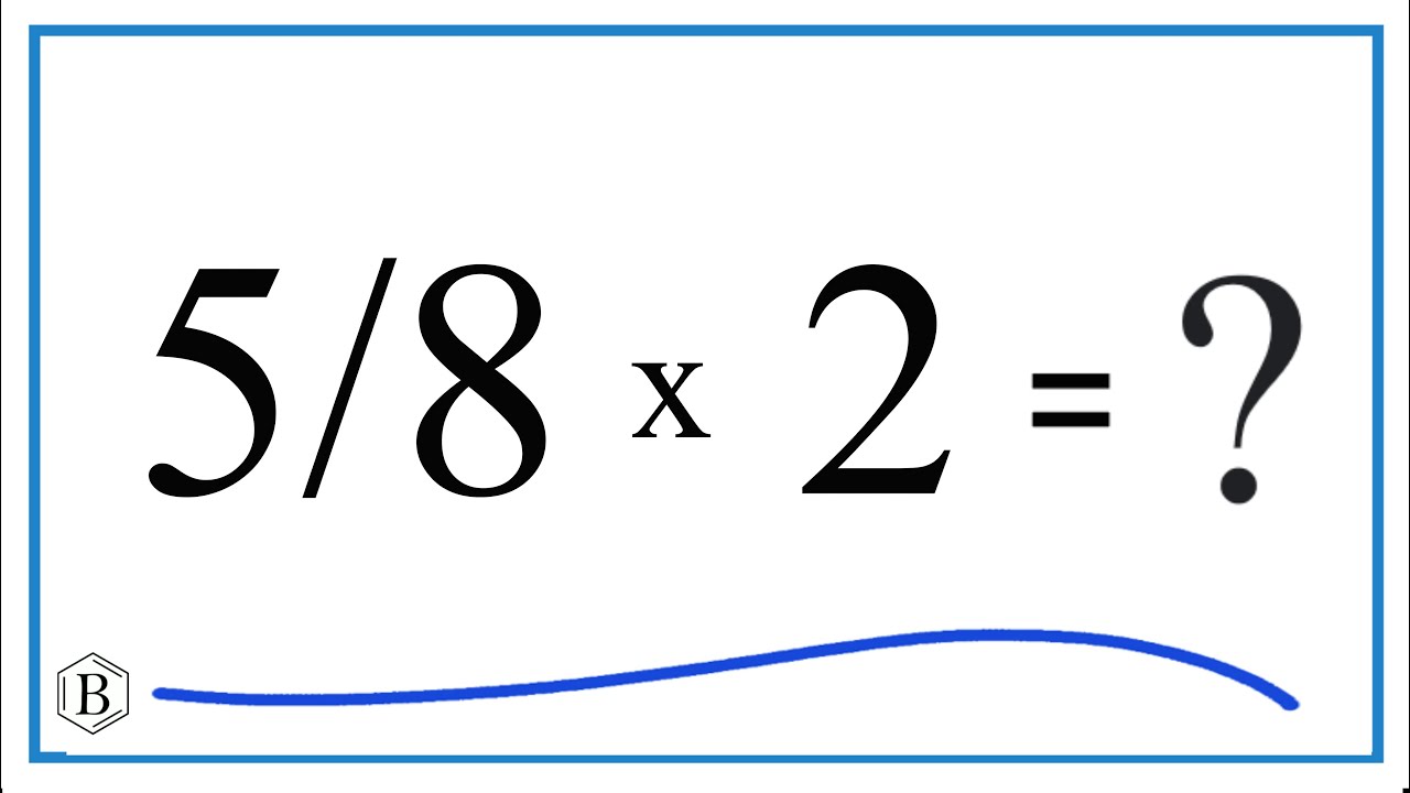 Multiply 5/8 * 2 (Five-Eighths Times Two)