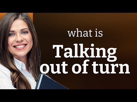 Understanding "Talking Out of Turn"