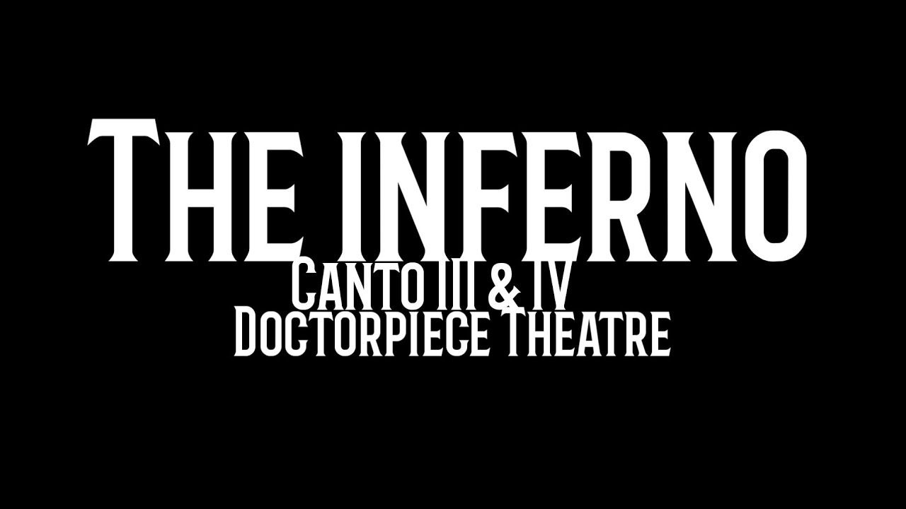 Doctorpiece Theatre: The Inferno Canto 3 & 4.