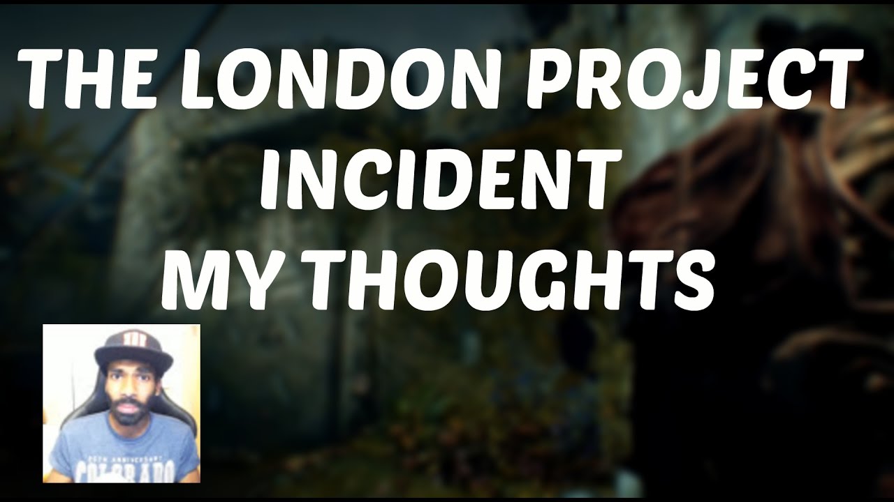 THE LONDON PROJECT INCIDENT - MY THOUGHTS