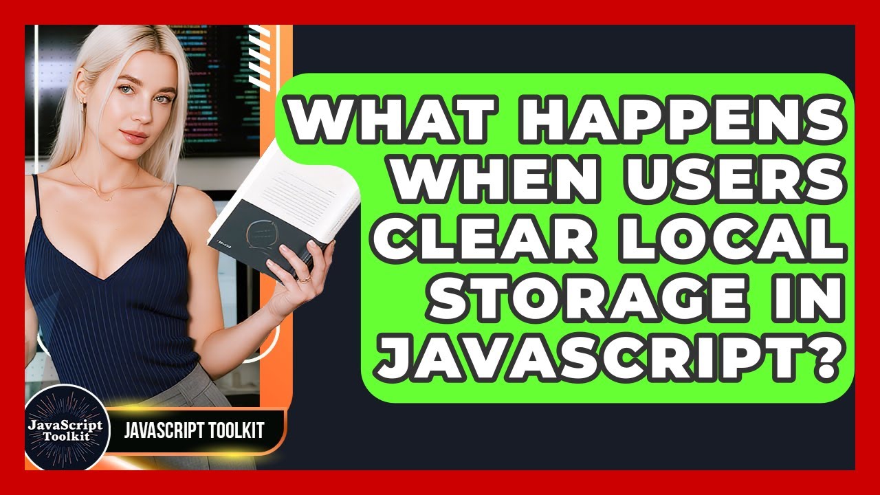 What Happens When Users Clear Local Storage In JavaScript? - JavaScript Toolkit