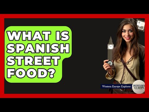 What Is Spanish Street Food? - Western Europe Explorer