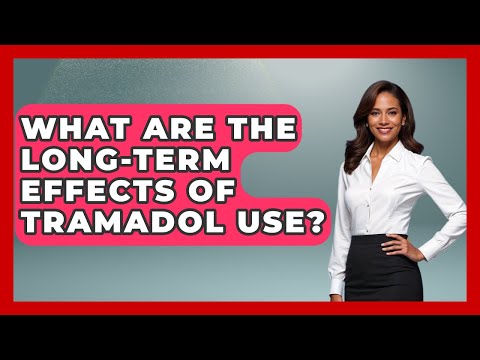 What Are The Long-term Effects Of Tramadol Use? - Pharmaceutical Insights